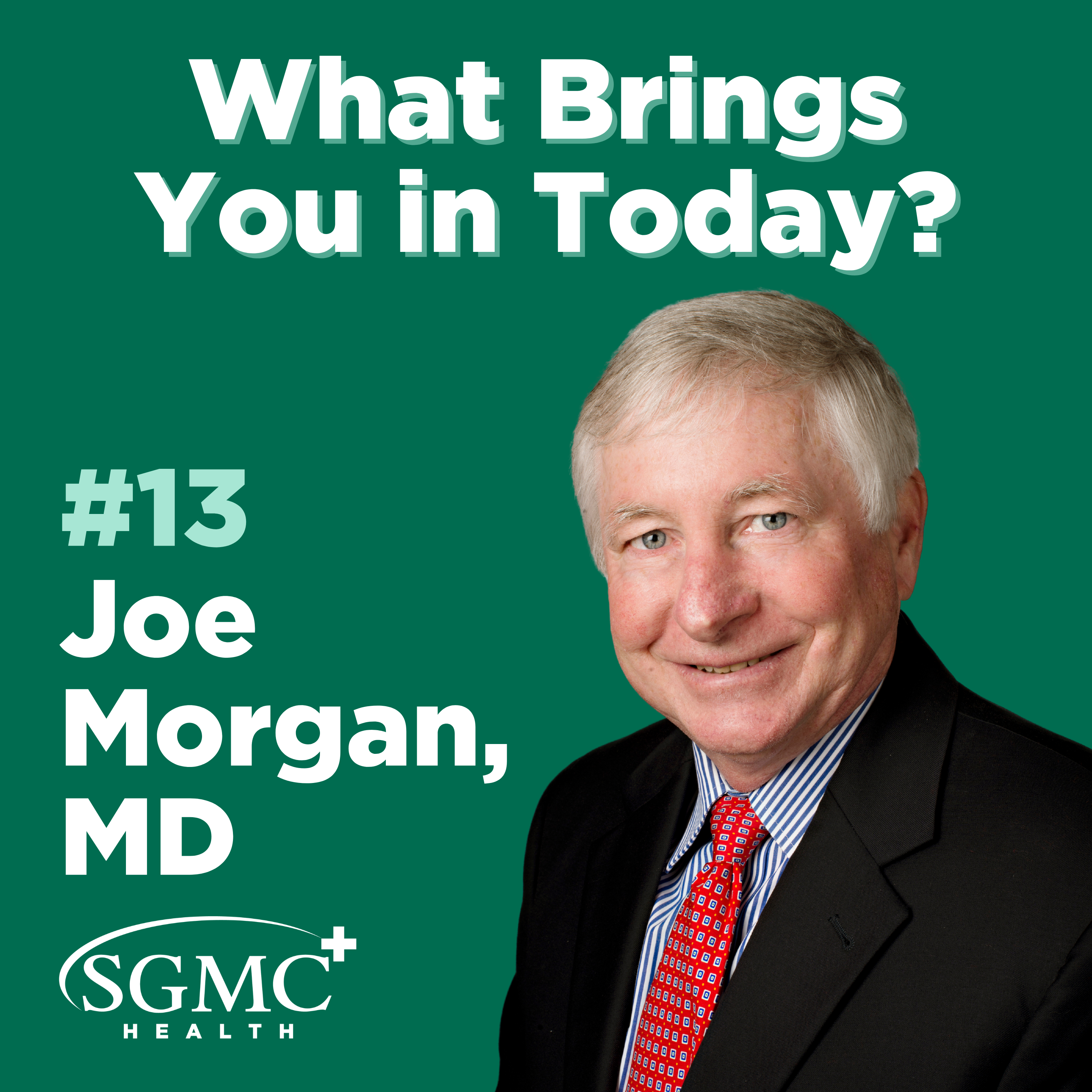 What Brings You In Today Ep. 13 | Joe Morgan, MD, Psychiatrist, SGMC Health
