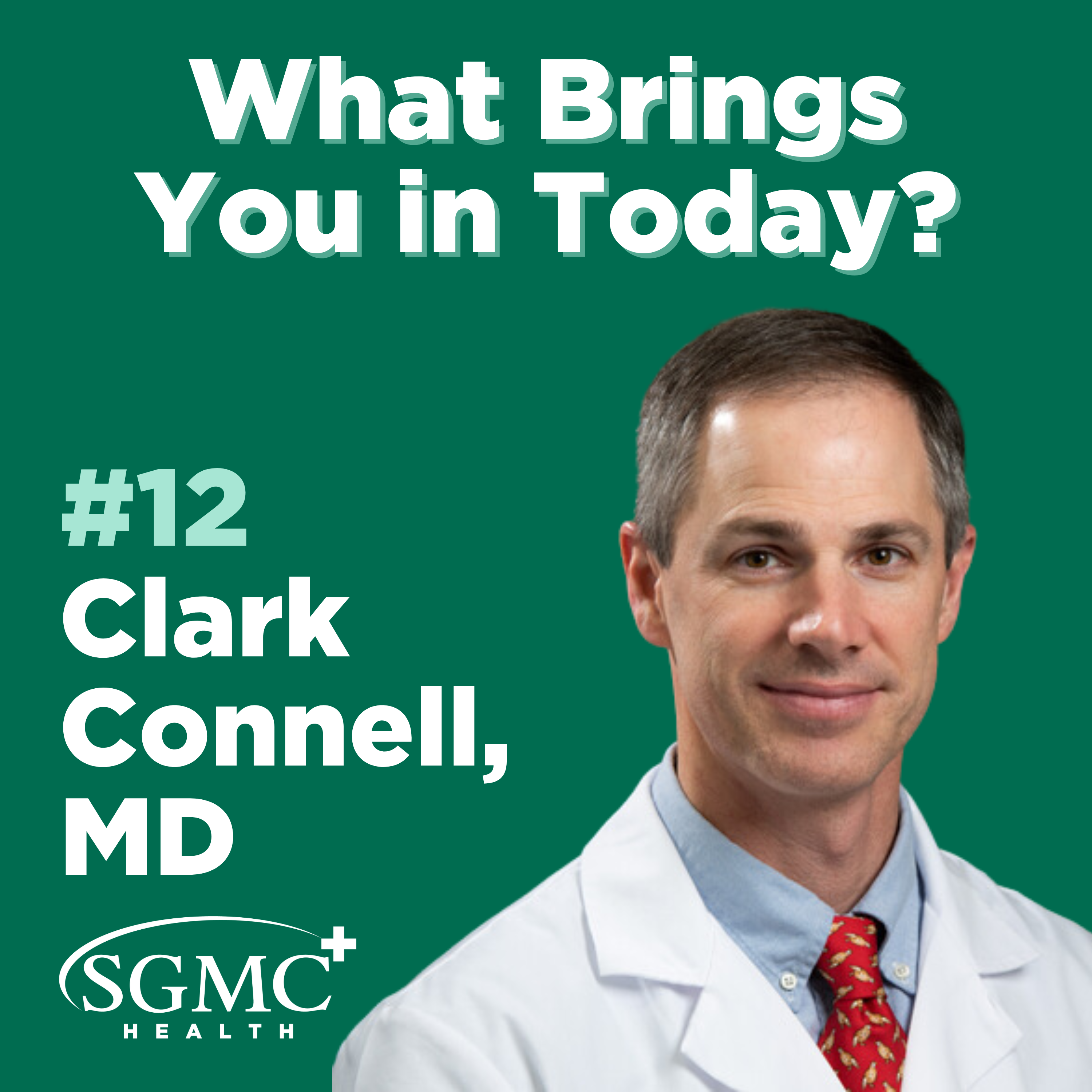 What Brings You In Today Ep. 12 | Clark Connell, MD, Emergency, SGMC Health