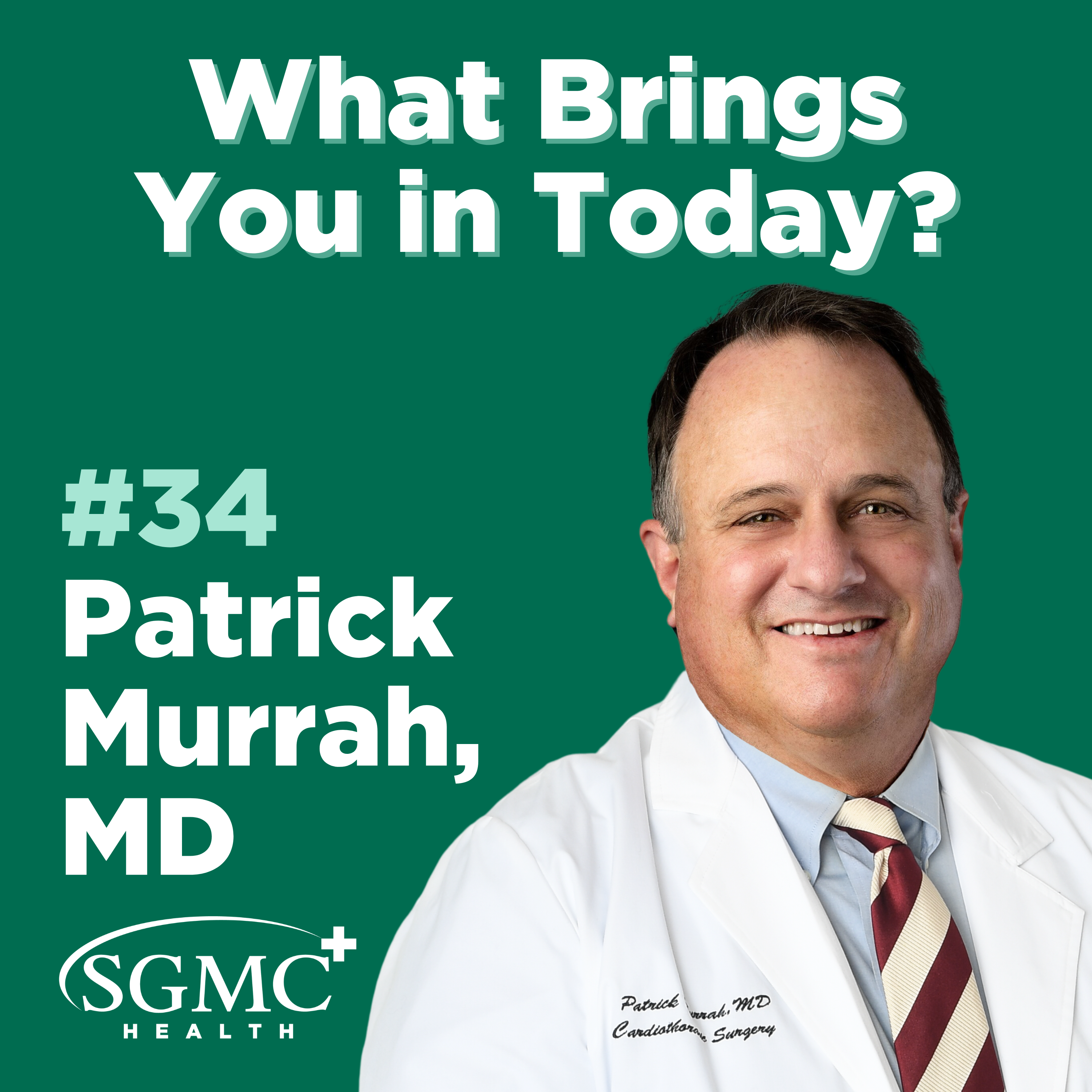 What Brings You In Today Ep. 34 | Patrick Murrah, MD, Cardiothoracic ...