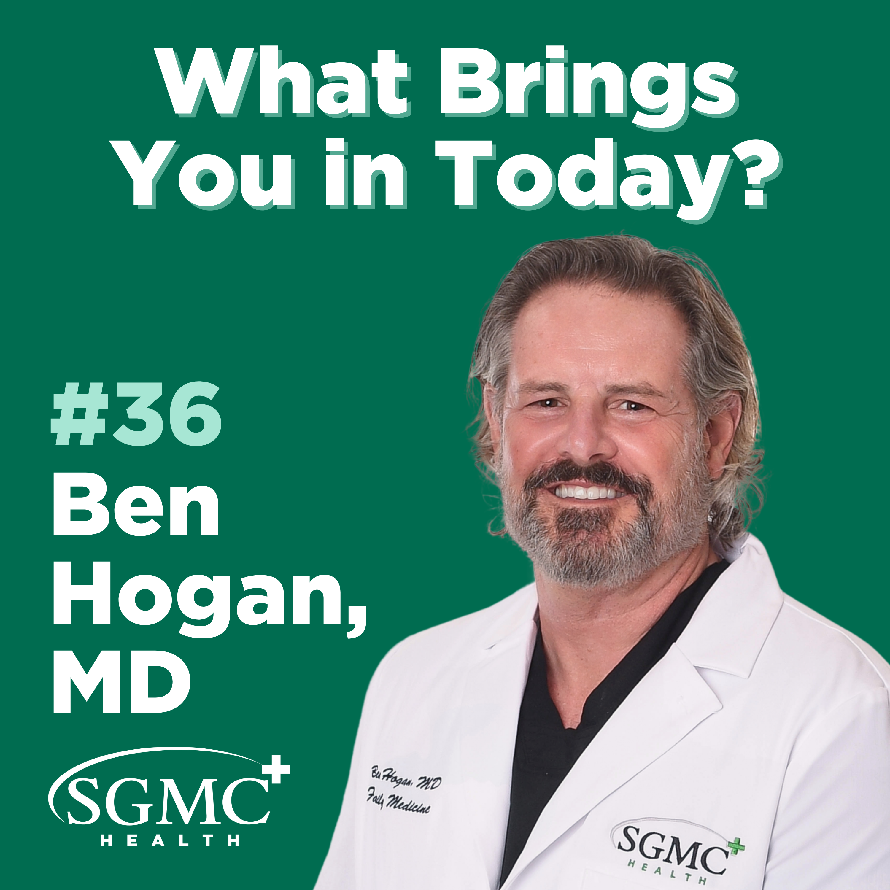 What Brings You In Today Ep. 36 | Ben Hogan, MD, Family and Sports ...