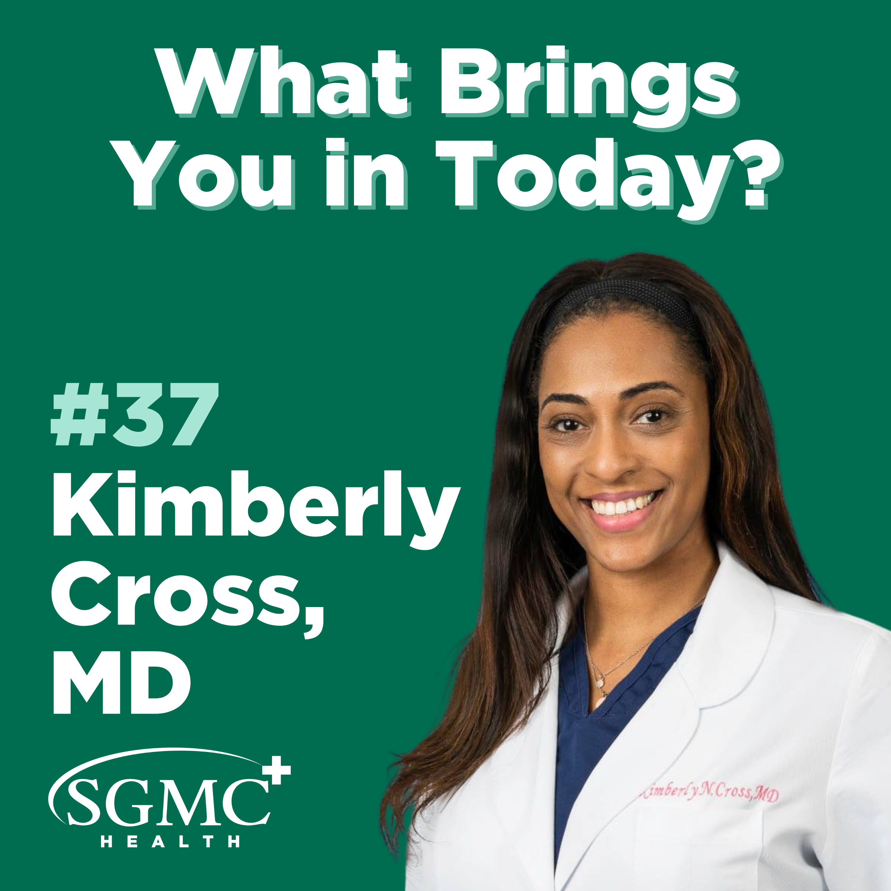 What Brings You In Today Ep. 37 | Kimberly Cross, MD, OBGYN