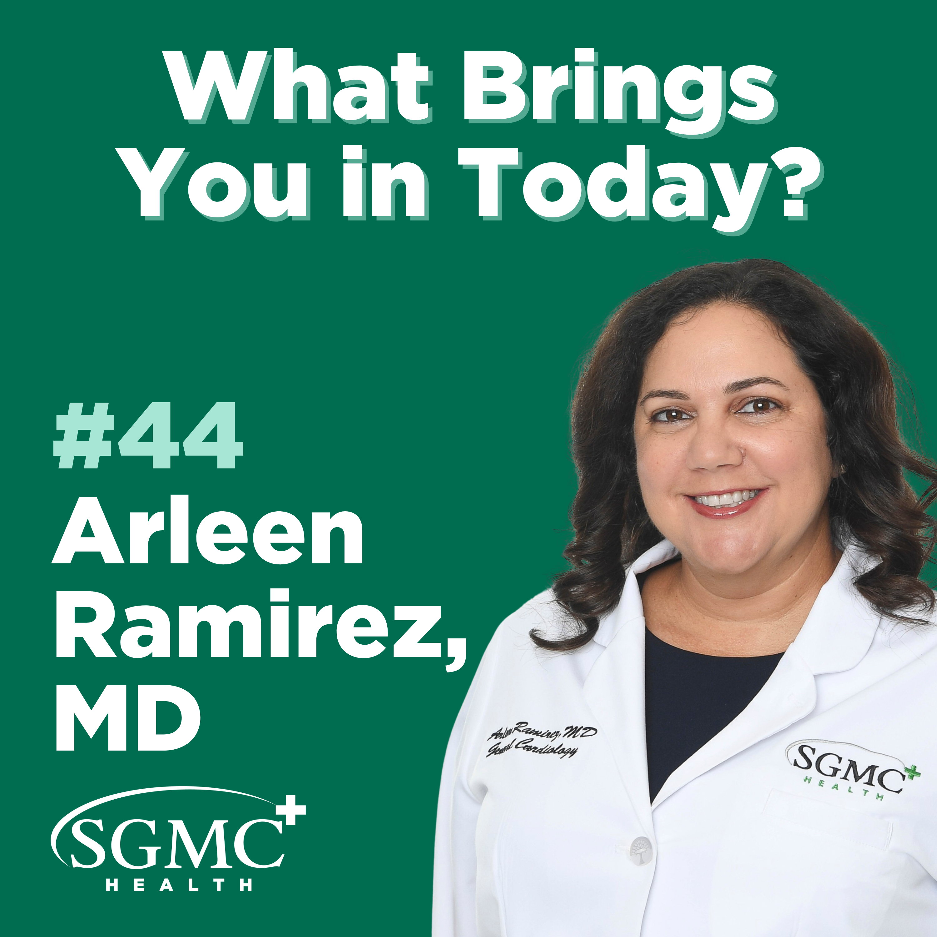 What Brings You In Today Ep. 44 | Arleen Ramirez, MD, General ...